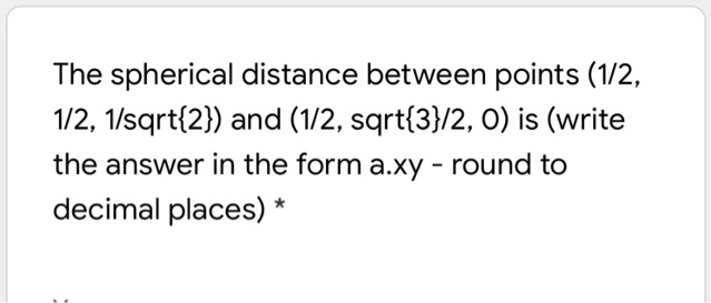 SOLVED: The spherical distance between points (1/2, 1/2, Ilsqrt2) and ...