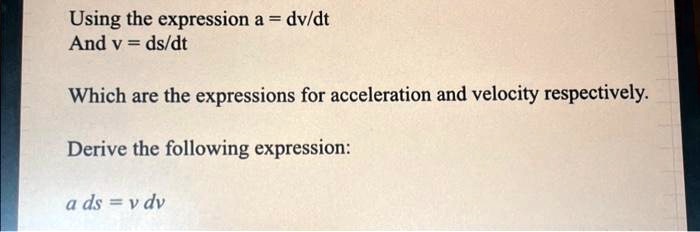 SOLVED: Using the expression a=dv/dt Andv=ds/dt Which are the expressions for acceleration and ...