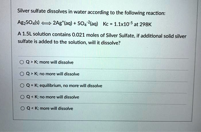 silver sulfate dissolves in water according to the following reaction agzsoas 2agtaq so42aq kc ...