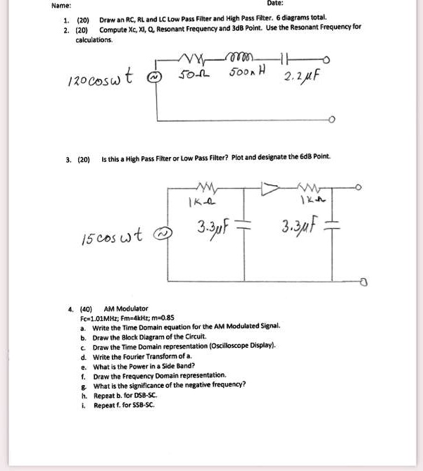 SOLVED: Name: Date: 1. (20) Draw an RC, RL and LC Low Pass Fiter and ...