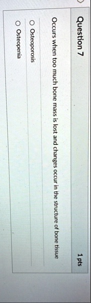 question 7 1 pts occurs when too much bone mass is lost and changes ...