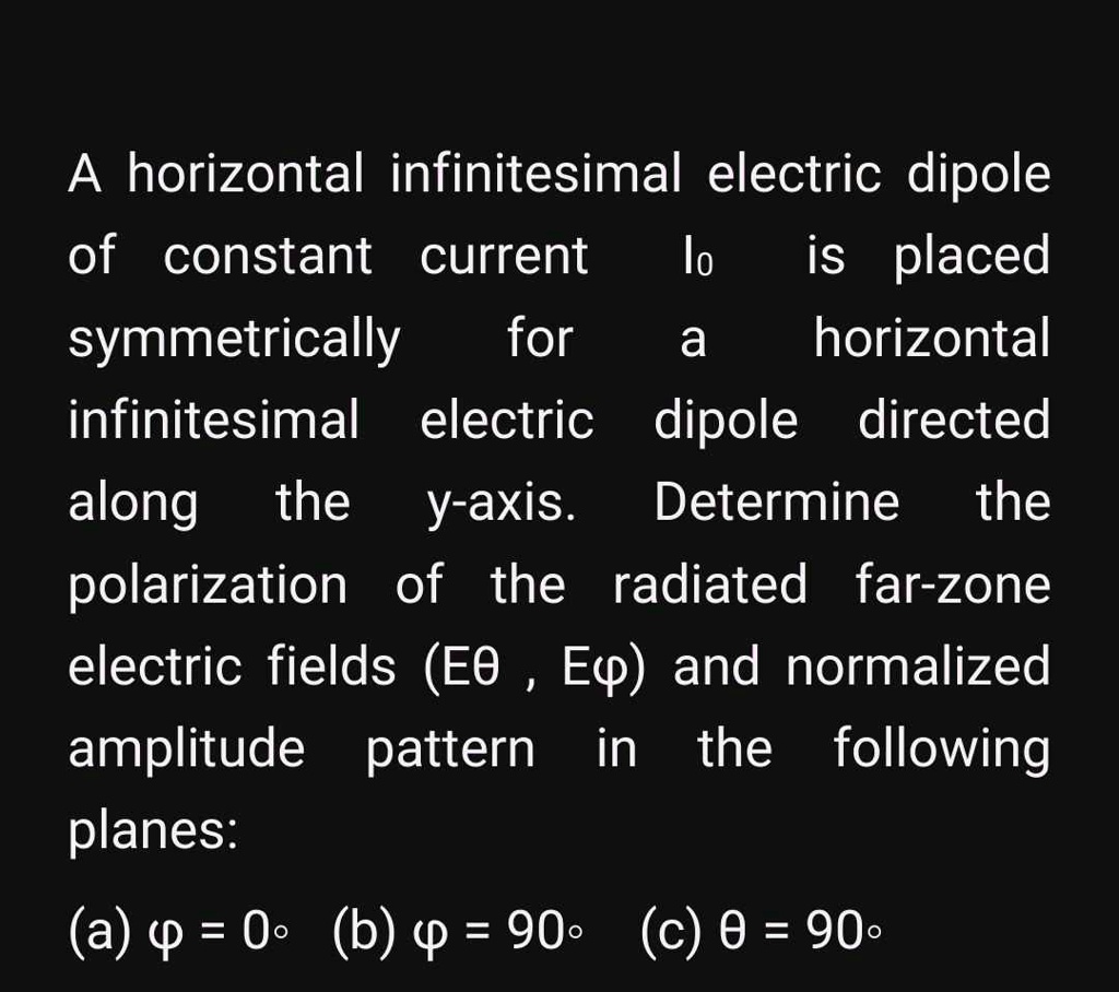 A Horizontal Infinitesimal Electric Dipole Of Constant Current I0 Is Placed Symmetrically For A