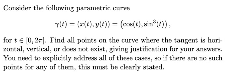 SOLVED: Consider the following parametric curve (t)=(x(t),y(t))=(cos(t),sin3(t)) for t e [0,2 ...