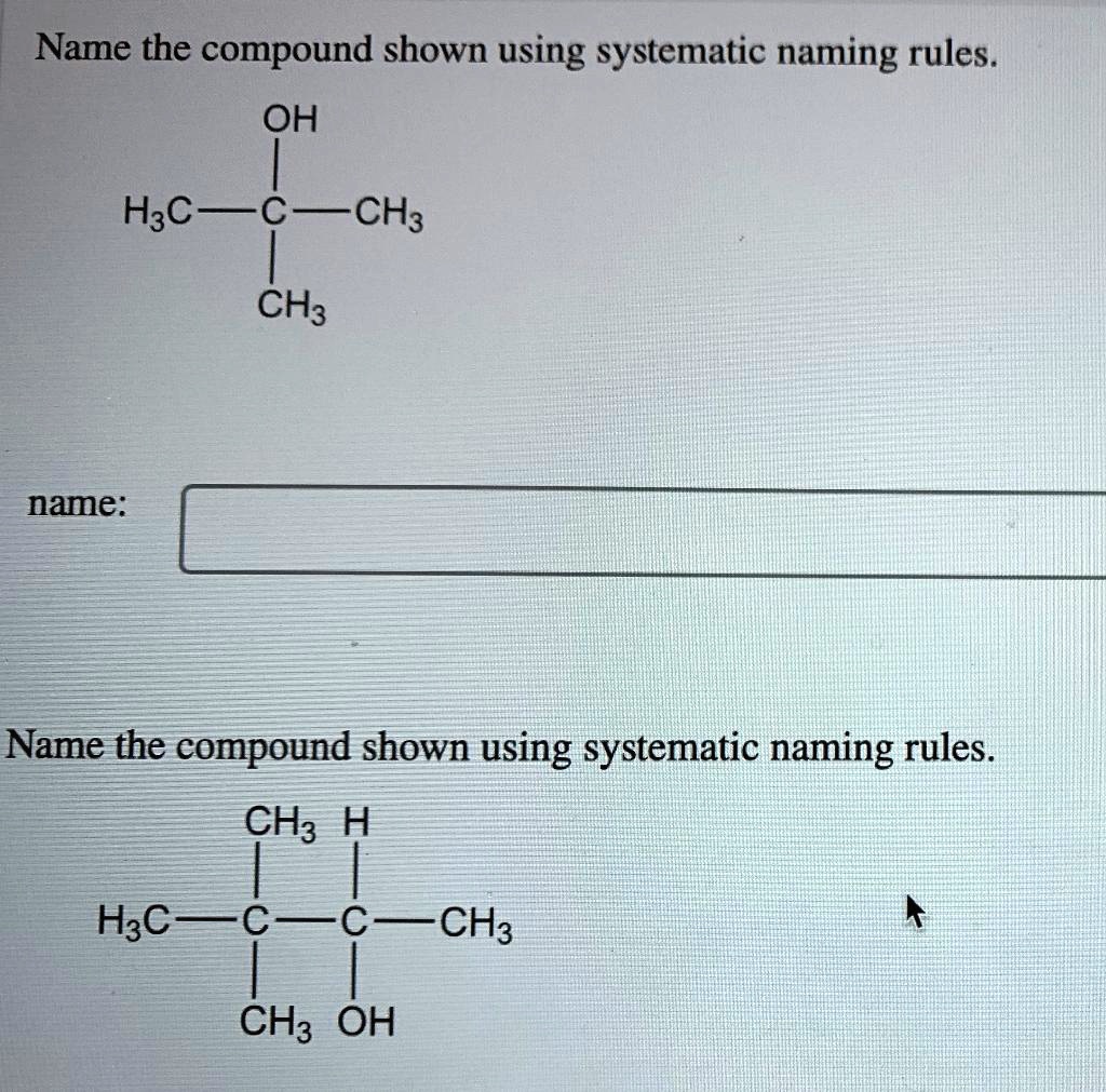 SOLVED: Name the compound shown using systematic naming rules. OH HaC C- CH3 name: Name the ...
