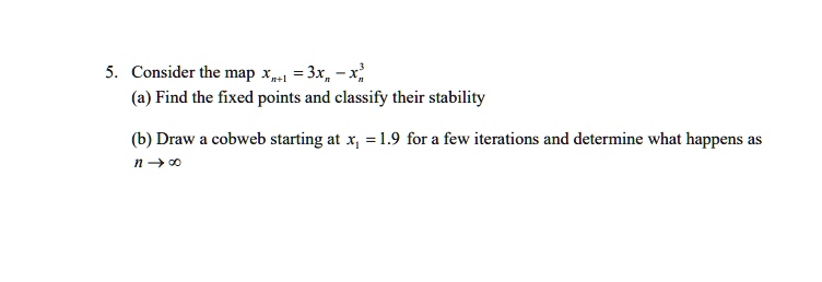 SOLVED: Consider the map Xn+l 3x (a) Find the fixed points and classify ...