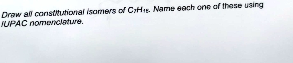 SOLVED: Draw all constitutional isomers of C6H16. Name each one of ...