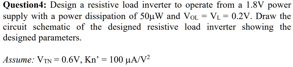SOLVED: Question4: Design a resistive load inverter to operate from a 1 ...