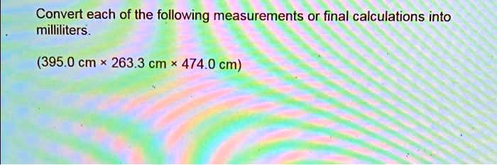 convert each of the following measurements or final calculations into ...