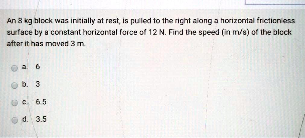 [GET ANSWER] an 8 kg block was initially at rest is pulled to the right along a horizontal ...