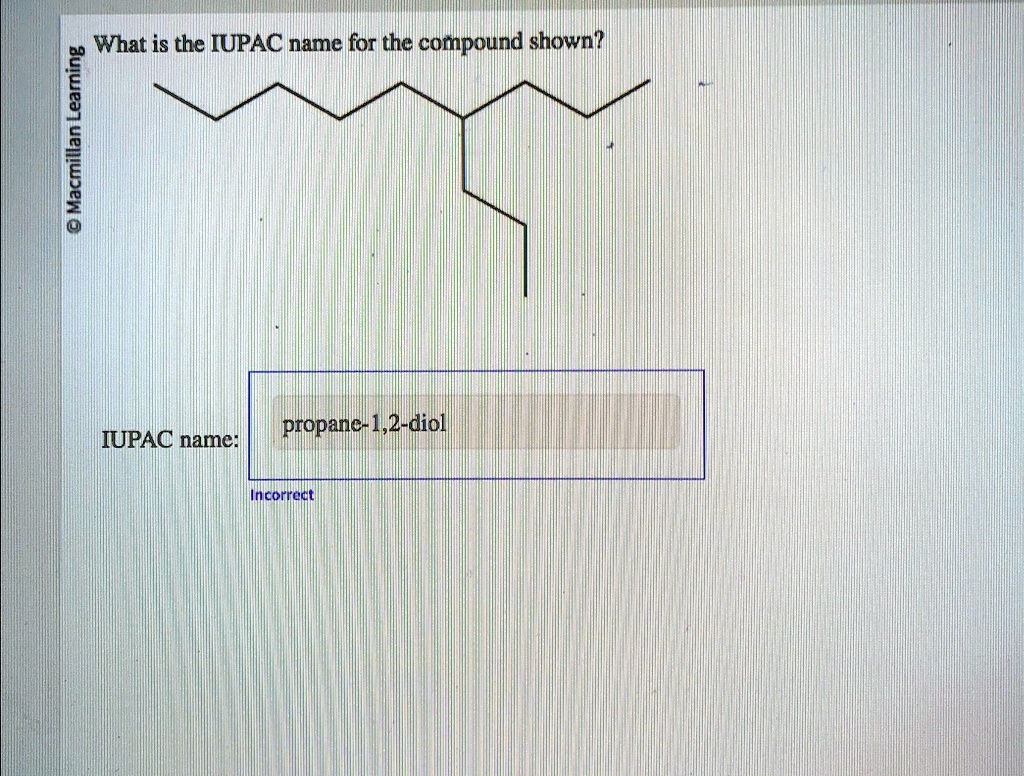 What is the IUPAC name for the compound shown? IUPAC name: propane-1,2-diol Incorrect What is ...