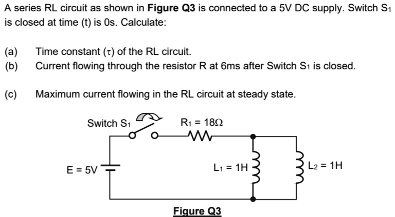 SOLVED: A series RL circuit, as shown in Figure Q3, is connected to a DC supply. Switch S1 is ...