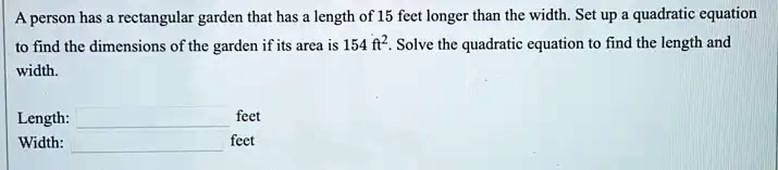 A person has a rectangular garden that has a length of 15 feet longer ...