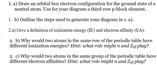1. a) Draw an orbital box electron configuration for the ground state ...