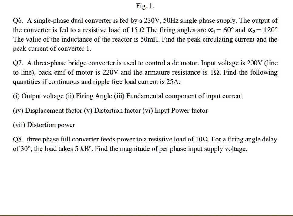 Fig. 1. Q6. A single-phase dual converter is fed by a 230V, 50Hz single phase supply. The output ...