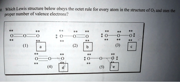 SOLVED: Which Lewis structure below obeys the octet rule for every atom in the structure of O ...