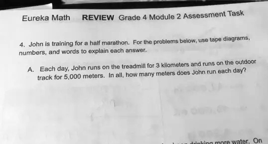 Eureka Math REVIEW Grade 4 Module 2 Assessment Task 4. John is training ...