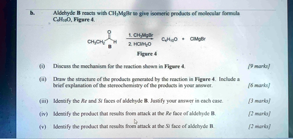 SOLVED: b. Aldehyde B reacts with CH3MgBr to give isomeric products of ...