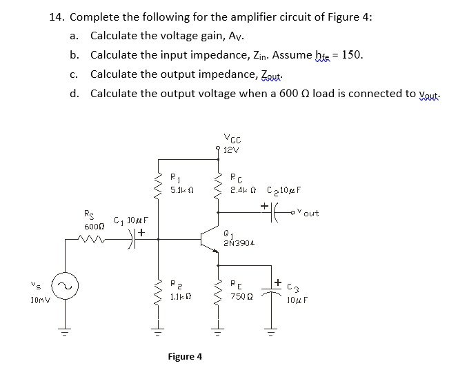 14. Complete the following for the amplifier circuit of Figure 4: a. Calculate the voltage gain ...