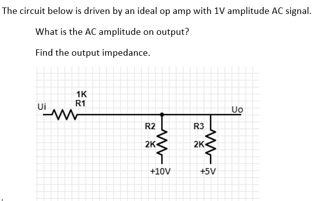 SOLVED: The circuit below is driven by an ideal op amp with 1V amplitude AC signal. What is the ...