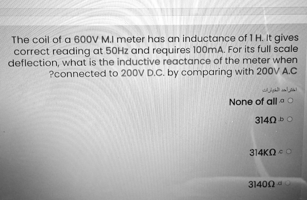 The coil of a 600V M.I meter has an inductance of 1 H. It gives correct ...