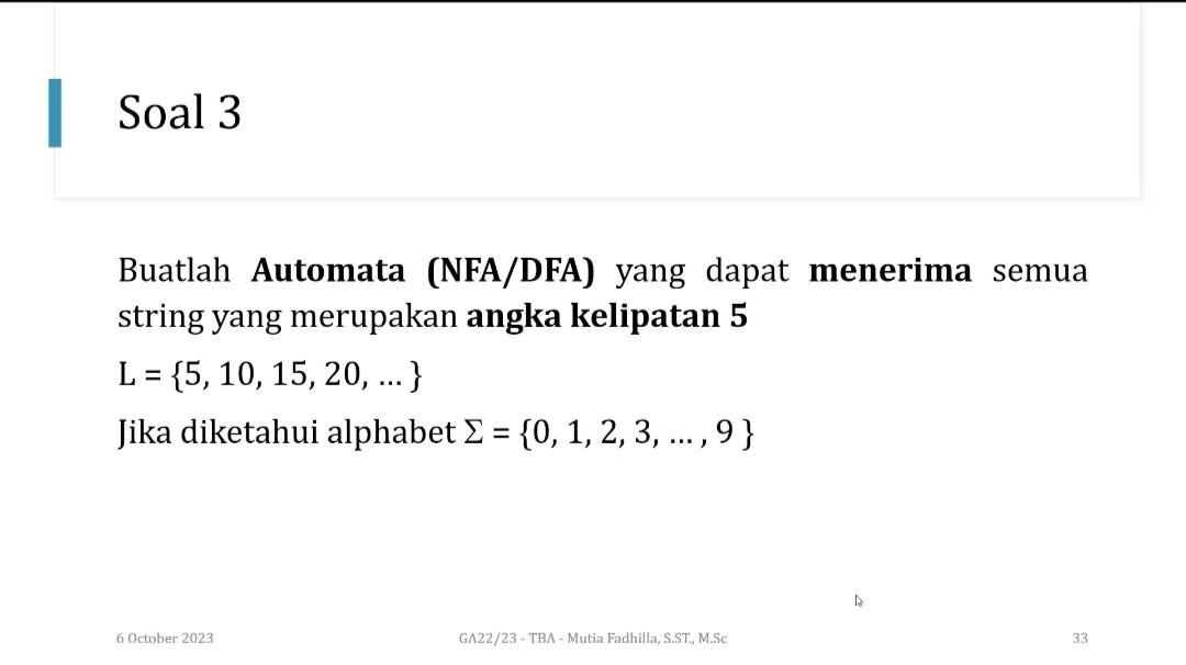 Soal 3 Buatlah Automata (NFA/DFA) yang dapat menerima semua string yang merupakan angka ...