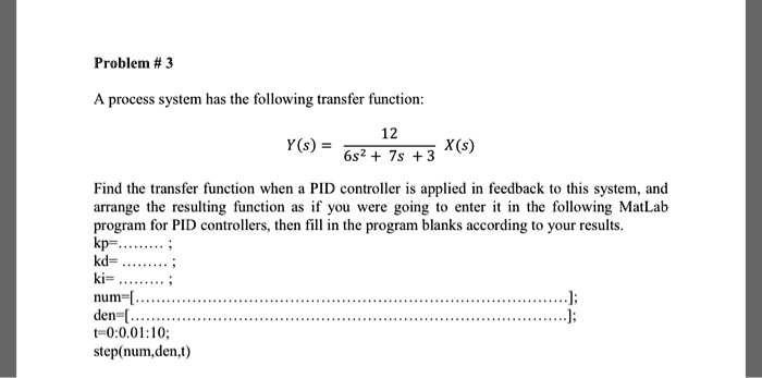 SOLVED: Problem #3 A process system has the following transfer function ...