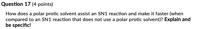 SOLVED: Question 17 (4 points) How does polar protic solvent assist an ...