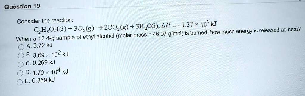 SOLVED:Question 19 Consider the reaction: 10* kJ GH,OHV)+30,() ~2cO,(g ...