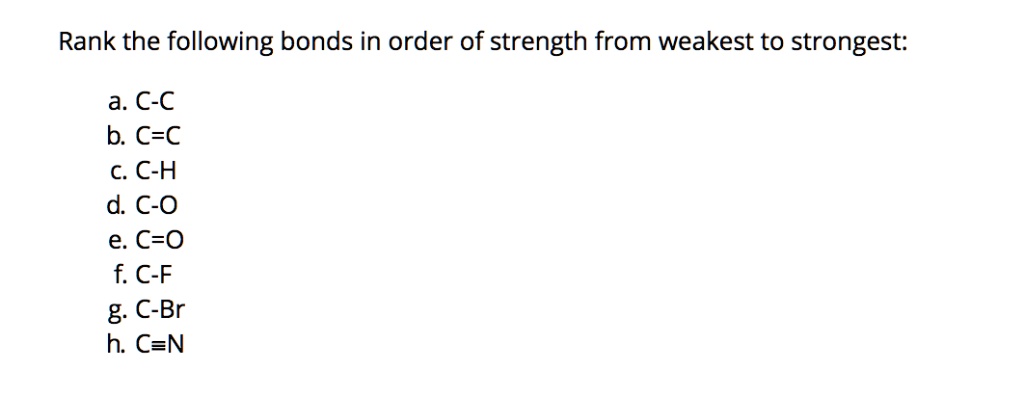 SOLVED: Rank the following bonds in order of strength from weakest to strongest: a. C-C b. C=C c ...
