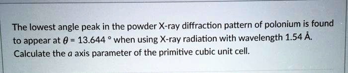SOLVED: The lowest angle peak in the powder X-ray diffraction pattern ...
