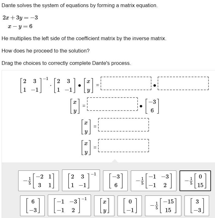 SOLVED: Dante solves the system of equations by forming matrix equation ...