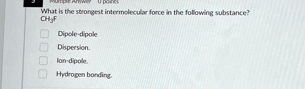 multiple answer 0 points what is the strongest intermolecular force in ...