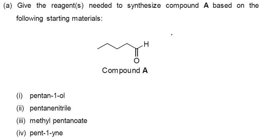 (a) Give the reagent(s) needed to synthesize compound A based on the ...