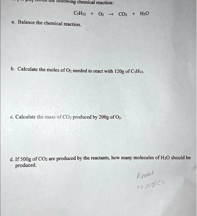 following chemical reaction: C5H12 + O2 →CO2 + H2O a. Balance the chemical reaction. b ...