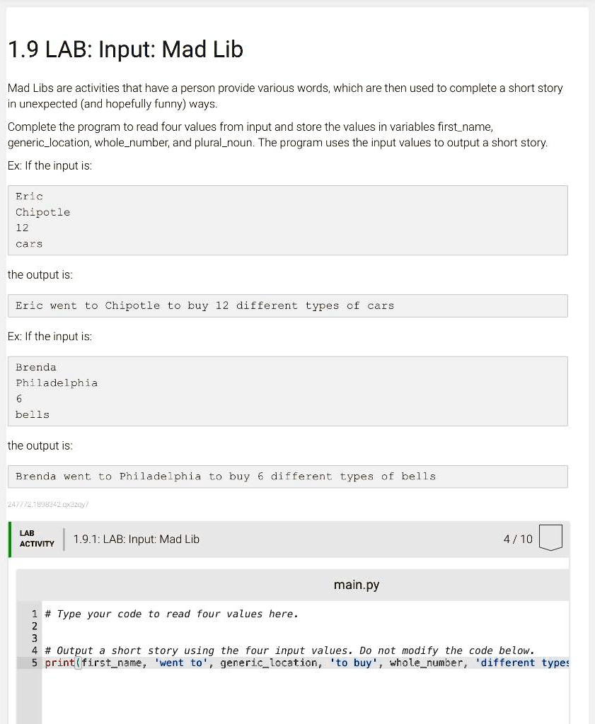 1.9 LAB: Input: Mad Lib Mad Libs are activities that have a person provide various words, which ...