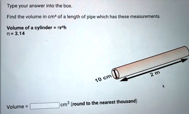 Type your answer into the box. Find the volume in cm³ of a length of pipe which has these ...