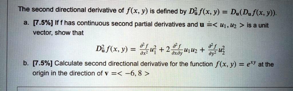 SOLVED: The second directional derivative of f(x,Y) is defined by D!f(x,y) = D (Daf(x,Y)). [7.5% ...
