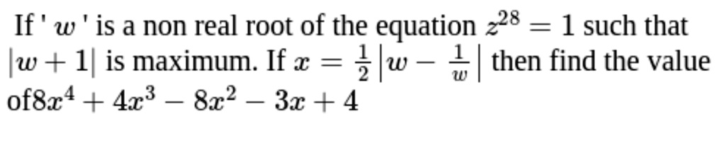 If 'w' is a non real root of the equation z^28 = 1 such that |w + 1| is ...