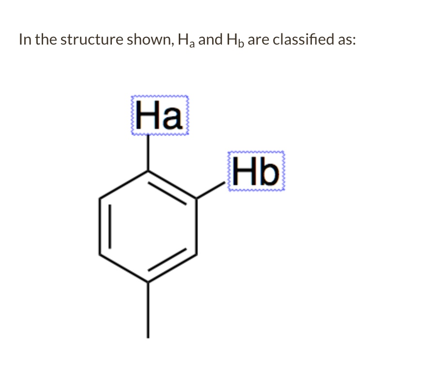 In the structure shown; Ha and Hb are classified as: Ha Hb