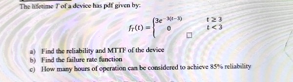 the lifetime t of a device has pdf given by 3e 3 3 frt 2 3 3 find the ...