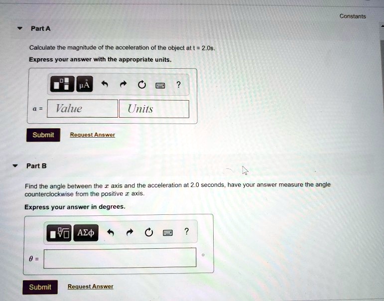 SOLVED:Constants Part A Calculate the magnitude of the acceleration of the object at t = 2.0s ...