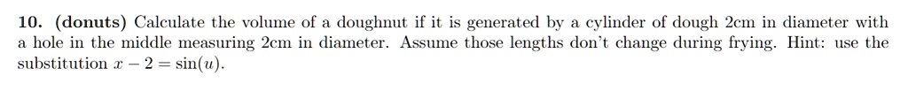 SOLVED: 10. (donuts) Calculate the volume of doughnut if it is ...
