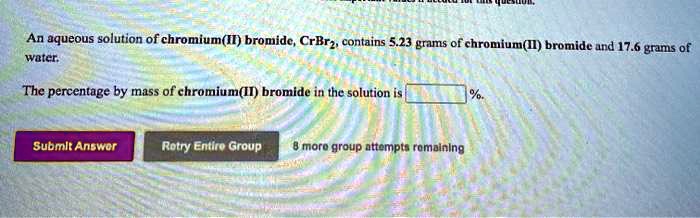 SOLVED: An aqueous solution of chromium(II) bromide, CrBr2, contains 0. ...