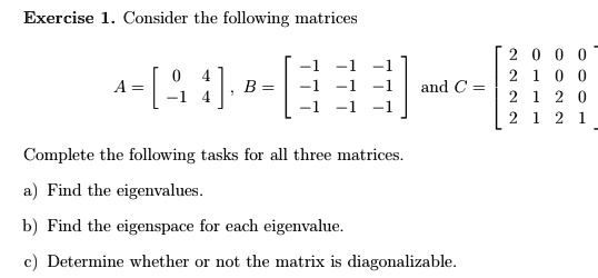 SOLVED:Exercise 1_ Consider the following matrices ^-[" #Je-[4 4| and C Complete the following ...