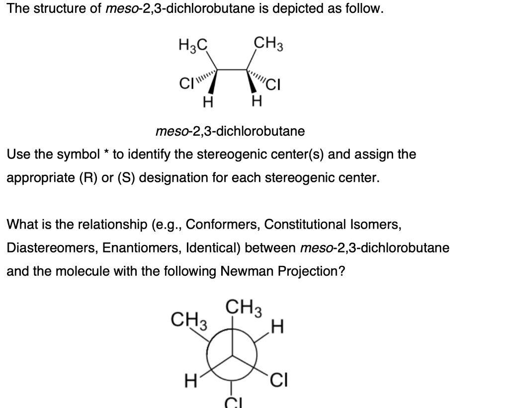 The structure of meso-2,3-dichlorobutane is depicted as follows: H | C - CH3 | Cl - C - Cl | H ...