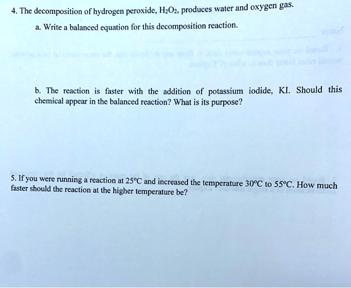 4. The decomposition of hydrogen peroxide, H2O2, produces water and ...