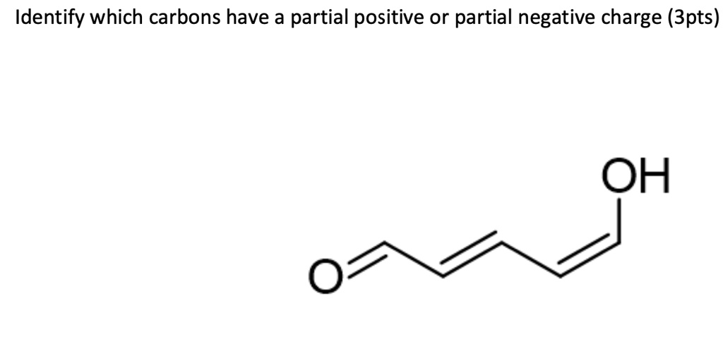SOLVED: Identify which carbons have a partial positive or partial ...