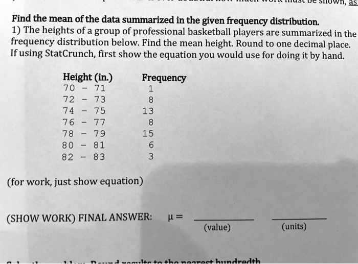 SOLVED: Find the mean of the data summarized in the given frequency distribution: The heights of ...