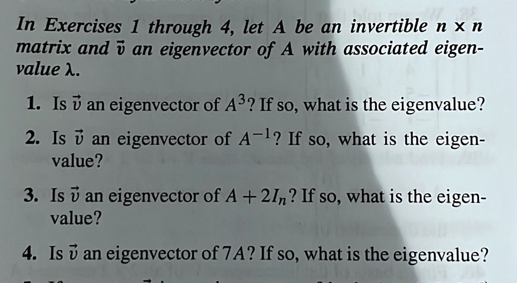 In Exercises 1 through 4, let A be an invertible n x n matrix and v⃗ an eigenvector of A with ...