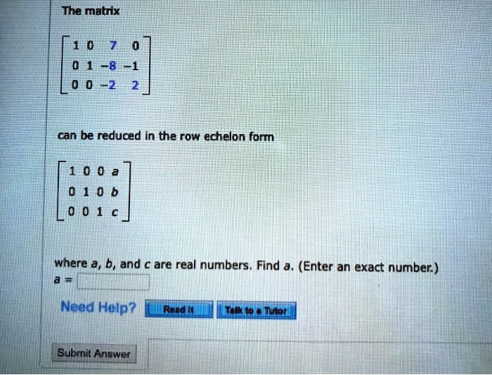 SOLVED: The matix F 0 DEE+8 Lo 0 72 can be reduced in the row echelon ...